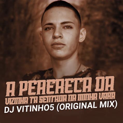 A Perereca da Vizinha Tá Sentada na Minha Vara Original Mix song