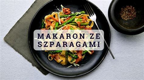MAKARON ZE SZPARAGAMI TYM PRZEPISEM ZASKOCZYSZ SWOICH GOŚCI