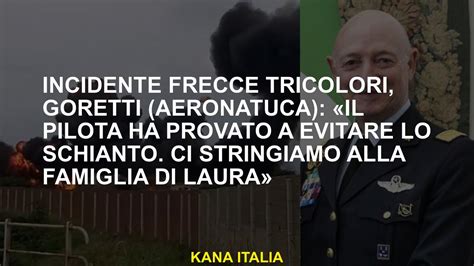 Incidente Frecce Tricolori Goretti Aeronatuca Il Pilota Ha Provato