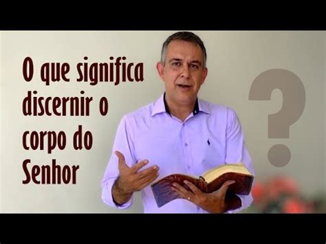 O QUE SIGNIFICA DISCERNIR O CORPO DO SENHOR YouTube
