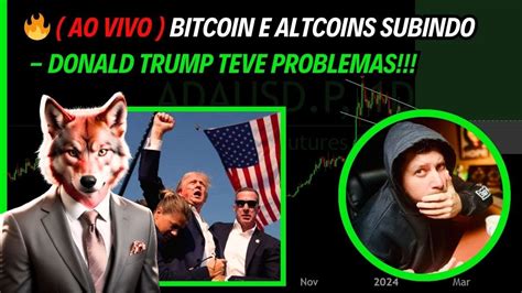 AO VIVO BITCOIN E ALTCOINS SUBINDO DONALD TRUMP TEVE PROBLEMAS