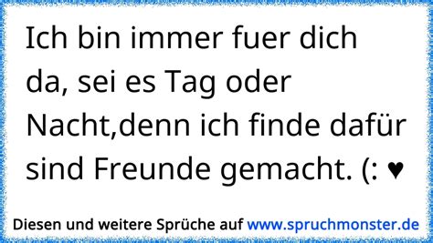 Ich bin immer fuer dich da sei es Tag oder Nacht denn ich finde dafür