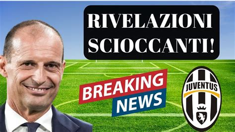 Rivelazioni Scioccanti Juve Il Segreto Di Allegri Per La Juventus