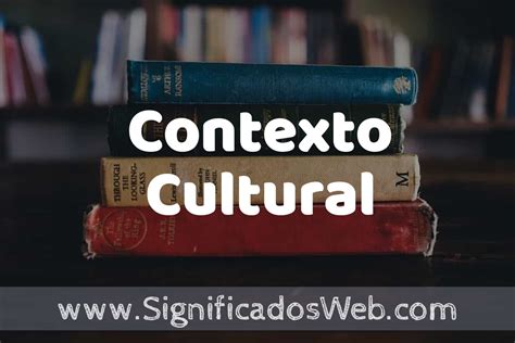 Concepto De Contexto Cultural Que Es Definici N Y Significado