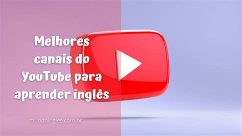 Os 10 melhores canais do YouTube para aprender inglês 2023 Mundo Inglês