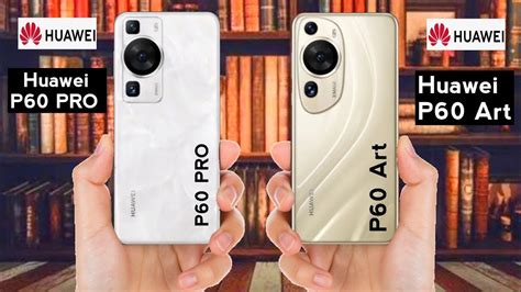 Huawei P60 Pro Vs Huawei P60 Art Huawei P60 Art Vs Huawei P60 Pro
