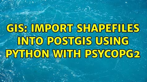 gis import shapefiles into postgis using python with psycopg2 2 solutions youtube