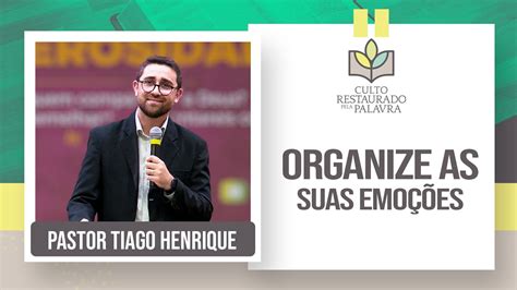 Organize as suas emoções Restaurado pela palavra Rev Tiago Henrique