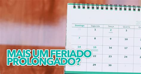 Mais um feriado prolongado Abril terá MAIS dias de folga para os