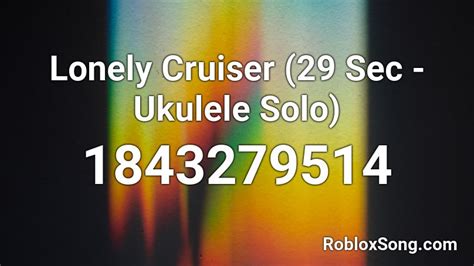Lonely Cruiser Sec Ukulele Solo Roblox Id Roblox Music Codes