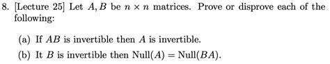 solved 8 [lecture 25] let a b be nxn matrices prove or