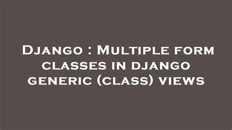 django multiple form classes in django generic class views youtube