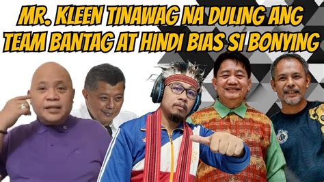 ATTY MISTER KLEEN TINAWAG NA DULING ANG TEAM BANTAG AT HINDI BIAS SI