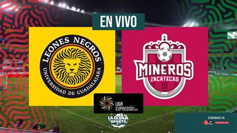 EN VIVO LEONES NEGROS VS MINEROS DE ZACATECAS LIGA EXPANSIÓN MX