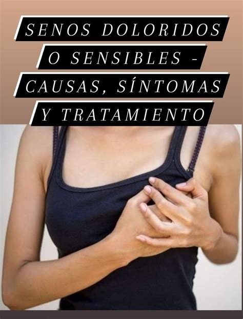 Senos Doloridos O Sensibles Causas S Ntomas Y Tratamiento