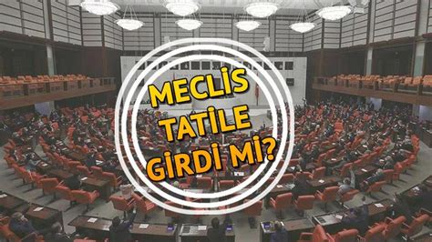 Meclis kapalı mı tatil mi oldu TBBM 27 yasama yılı hangi tarihte