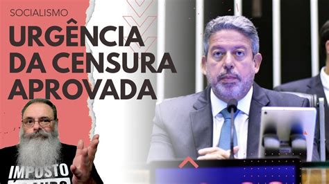 URGENTE PL DA CENSURA LIRA TRATORA congresso e APROVA URGÊNCIA de