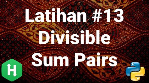 [hackerrank 13] ulasan soal divisible sum pairs algoritma pemrograman tingkat kesulitan mudah