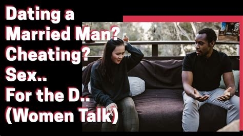 Dating A Married Man Cheating Sex For The D Women Talk Youtube