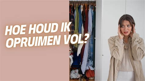 Hoe Houd Je Opruimen Vol En Blijf Je Gemotiveerd Youtube