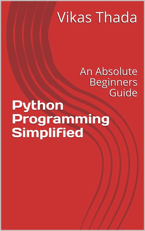 Python Programming Simplified An Absolute Beginners Guide By Vikas
