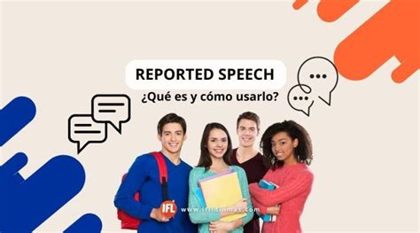 Reported Speech Qué es y cómo usarlo IFL Idiomas