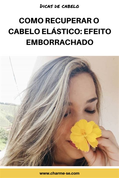 Como recuperar o cabelo elástico Efeito emborrachado Charme se