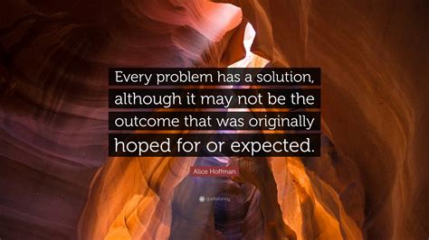 Alice Hoffman Quote Every Problem Has A Solution Although It May Not