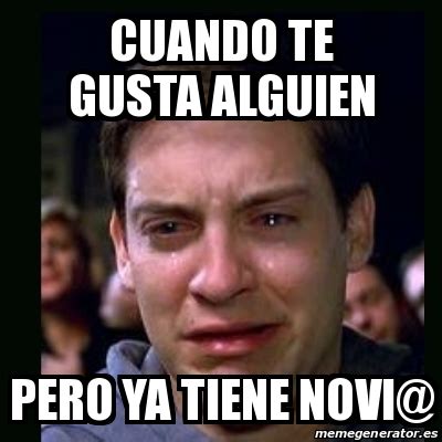 Meme Crying Peter Parker Cuando Te Gusta Alguien Pero Ya Tiene Novi