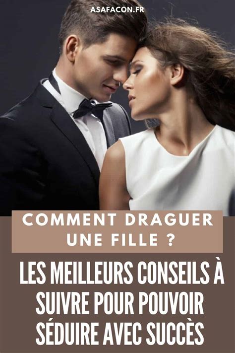 Comment Draguer Une Fille Les Meilleurs Conseils À Suivre Pour