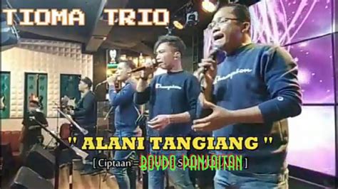 Alani Tangiang Cover Tioma Trio Ciptaan Boydo Panjaitan Youtube