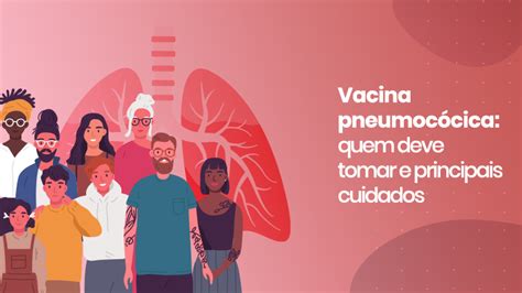 Vacina pneumocócica quem deve tomar e principais cuidados