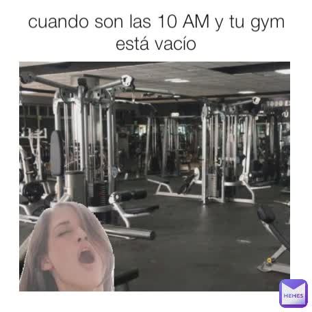 cuando son las 10 AM y tu gym está vacío oscarjimenezmelara22 Memes