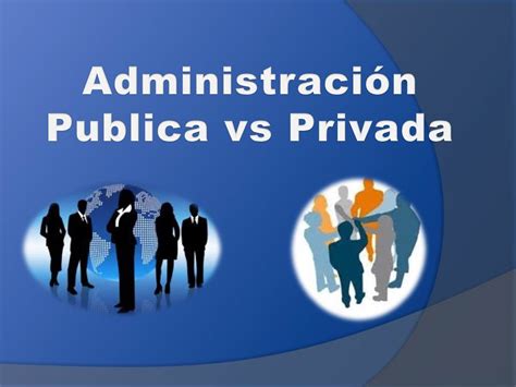 Fundamentos De Admisnistración Administración publica vs privada