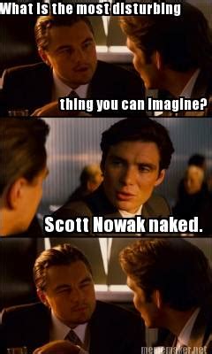 Meme Maker What Is The Most Disturbing Thing You Can Imagine Scott