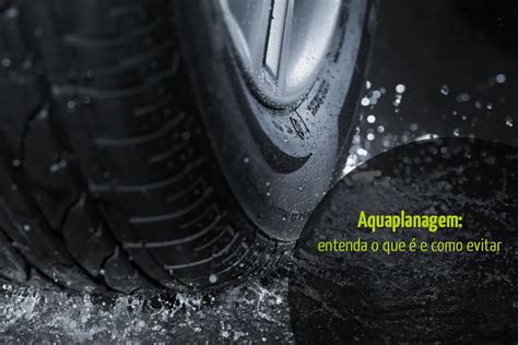 Aquaplanagem entenda o que é e como evitar