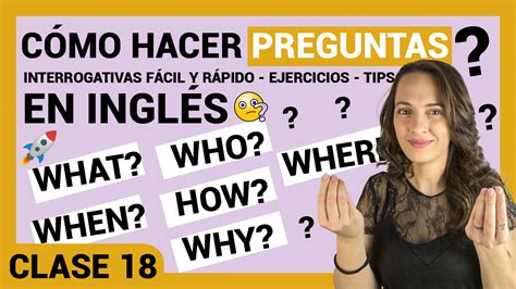 Cómo preguntar en Inglés Pronombres y adverbios interrogativos