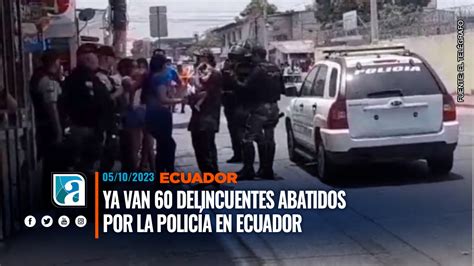 Ya van 60 delincuentes abatidos por la policía en Ecuador Achiras net ec
