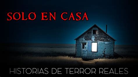 3 Historias Reales De Terror Solo En Casa Relatos De Horror YouTube