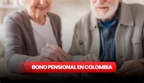 Cómo saber si tengo derecho al bono pensional y cuál es su valor