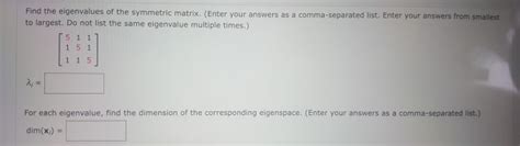 solved find the eigenvalues of the symmetric matrix enter