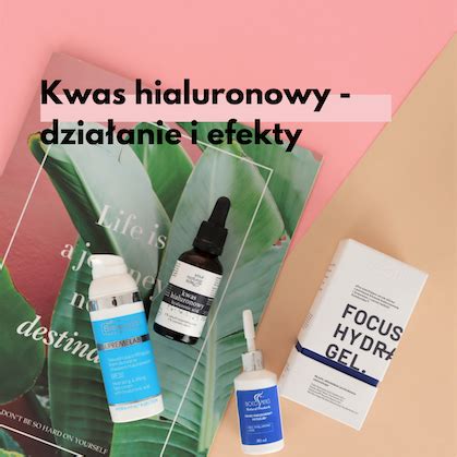 Blog eKobieca pl Kwas hialuronowy na twarz działanie i efekty