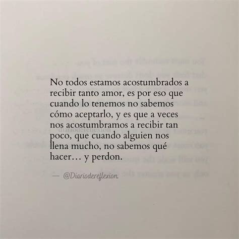 No Todos Estamos Acostumbrados A Recibir Tanto Amor Es Por Eso Que