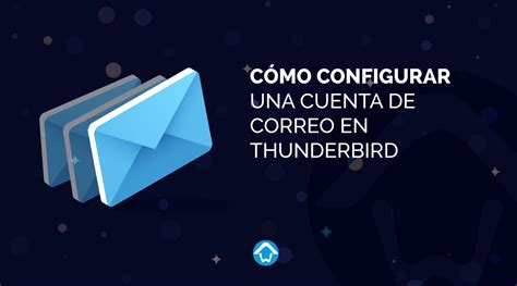 C Mo Configurar Una Cuenta De Correo En Thunderbird Hoswedaje