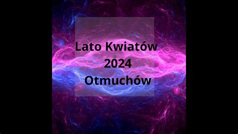 Lato Kwiat W W Otmuchowie Niezapomniane Wydarzenie