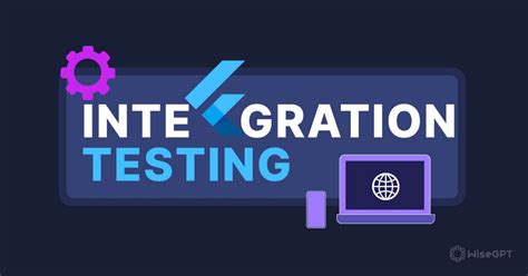 a comprehensive guide to integration testing in flutter