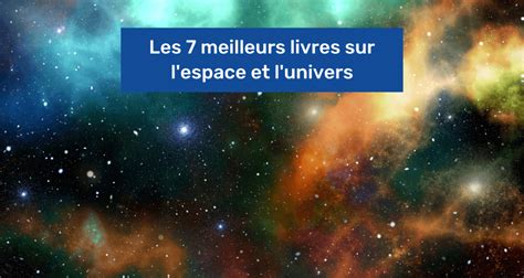 Les 7 Vrais Meilleurs Livres Sur Lespace En 2023