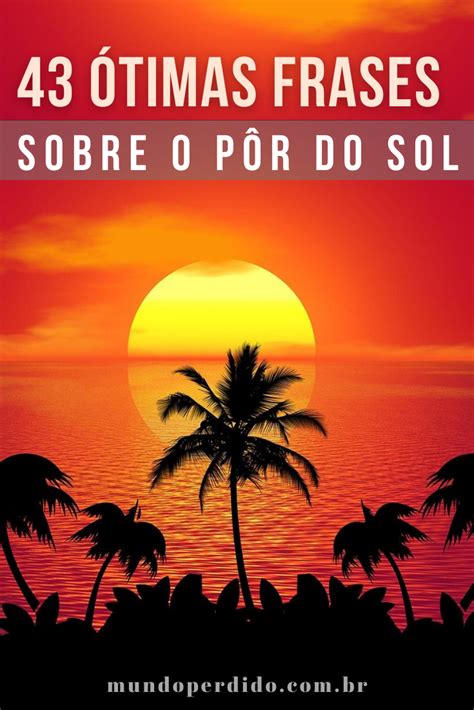 ᐈ 43 Ótimas Frases Sobre o Pôr Do Sol