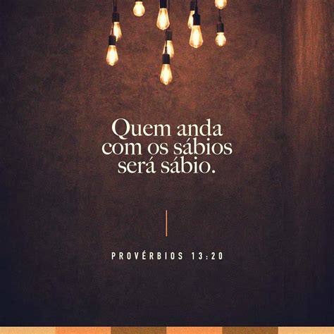 Provérbios 13 20 Quem anda os sábios será sábio mas quem anda