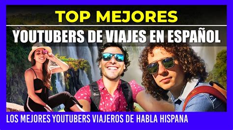 Top Mejores Youtubers De Viajes En Espa Ol Los Mejores